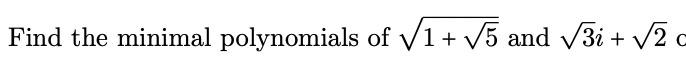 Solved find the minimal polynomials of sqrt(1+sqrt(5)) and | Chegg.com