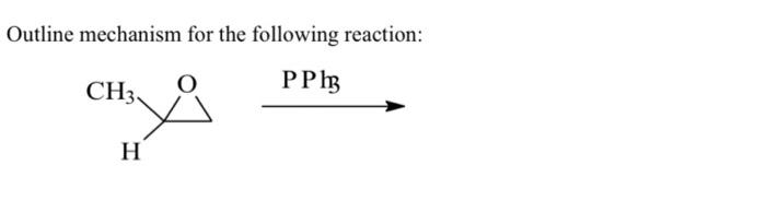 Solved Outline mechanism for the following reaction: PPh | Chegg.com Solved Outline mechanism for the following reaction: PPh | Chegg.com