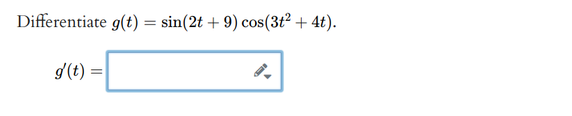 Solved Differentiate g(t)=sin(2t+9)cos(3t2+4t).g'(t)= | Chegg.com