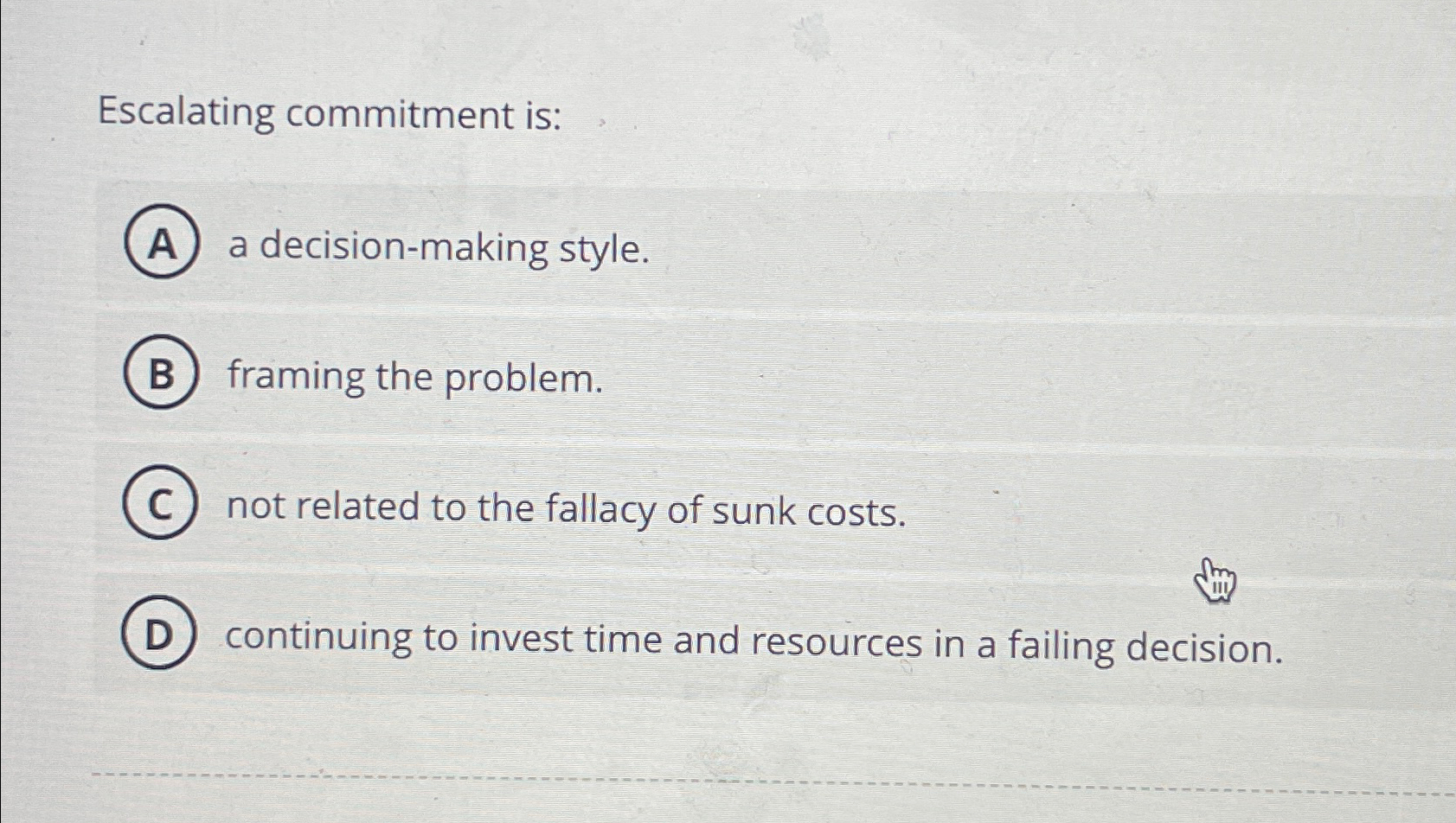 Solved Escalating commitment is:a decision-making | Chegg.com