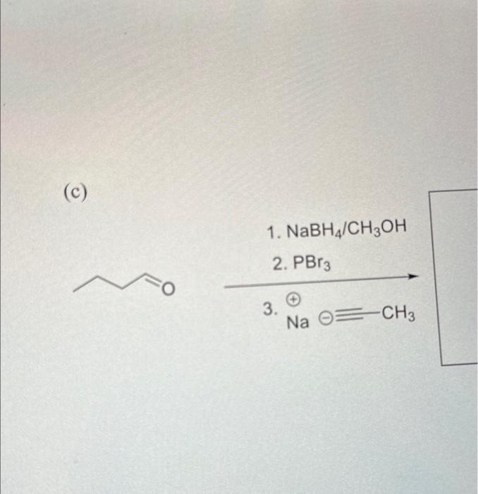 Solved (c) 1. NaBH4/CH3OH 2. PBr3 3.1. NaBH4/CH3OH 2. PBr3 | Chegg.com