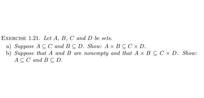 EXERCISE 1.21. Let A,B,C and D be sets. a) Suppose | Chegg.com