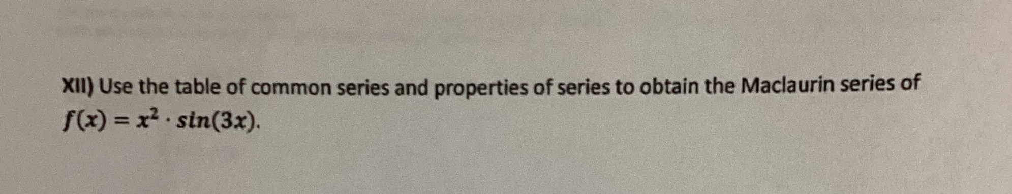 Solved XII) ﻿Use the table of common series and properties | Chegg.com