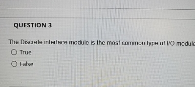 Solved QUESTION 3The Discrete interface module is the most | Chegg.com