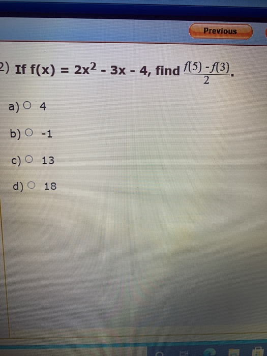 Solved Previous 2) If f(x) = 2x2 - 3x - 4, find 8(5) -f(3). | Chegg.com