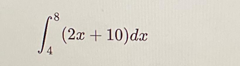 Solved ∫48(2x+10)dx | Chegg.com