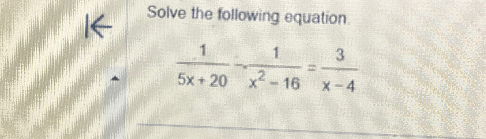 Solved Solve the following equation.15x+20-1x2-16=3x-4 | Chegg.com