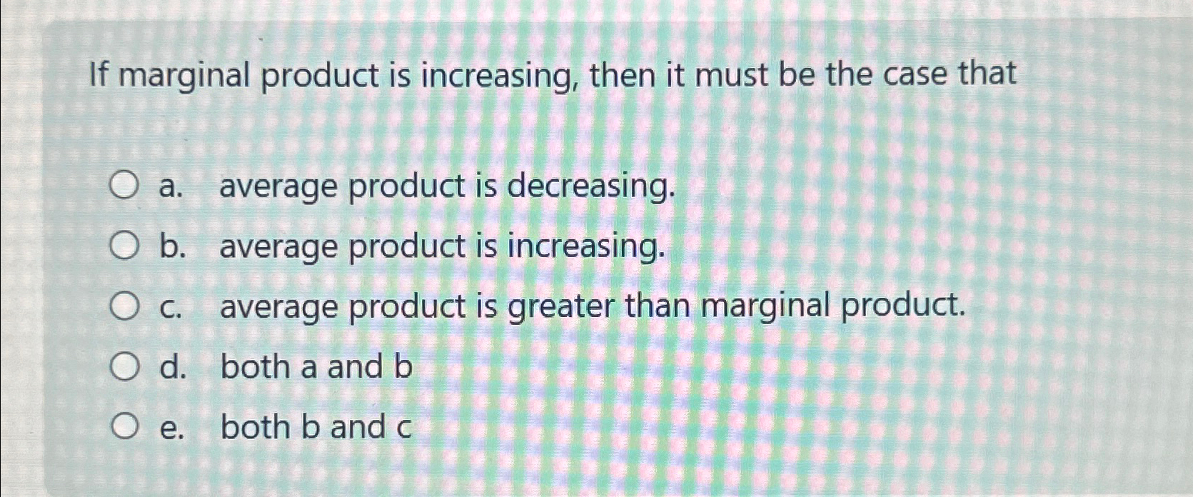 Solved If marginal product is increasing, then it must be | Chegg.com