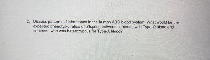 Solved 2. Discuss patterns of inheritance in the human ABO | Chegg.com