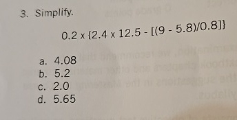 Solved Simplify. 0.2×{2.4×12.5-[9-5.80.8]} ﻿a. 4.08 ﻿b. 5.2 | Chegg.com