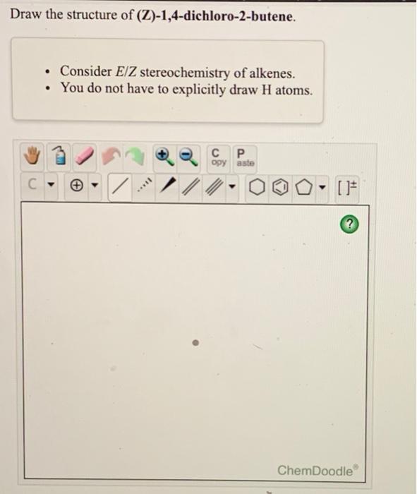 Solved Draw the structure of (Z)-1,4-dichloro-2-butene. • | Chegg.com