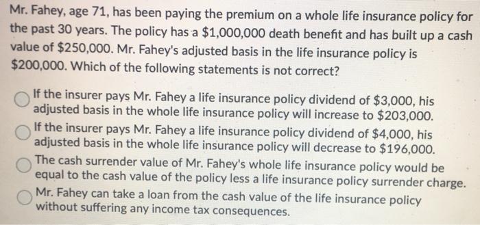 Solved Mr. Fahey, age 71, has been paying the premium on a | Chegg.com