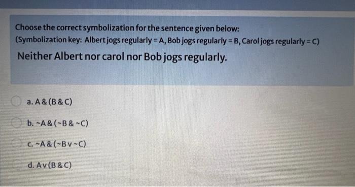 Solved Choose the correct symbolization for the sentence | Chegg.com
