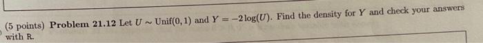 Solved (5 points) Problem 21.12 Let U∼Unif(0,1) and | Chegg.com