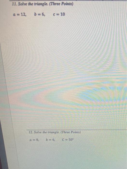 Solved 11. Solve the triangle. (Three Points) a = 12, b= 6, | Chegg.com