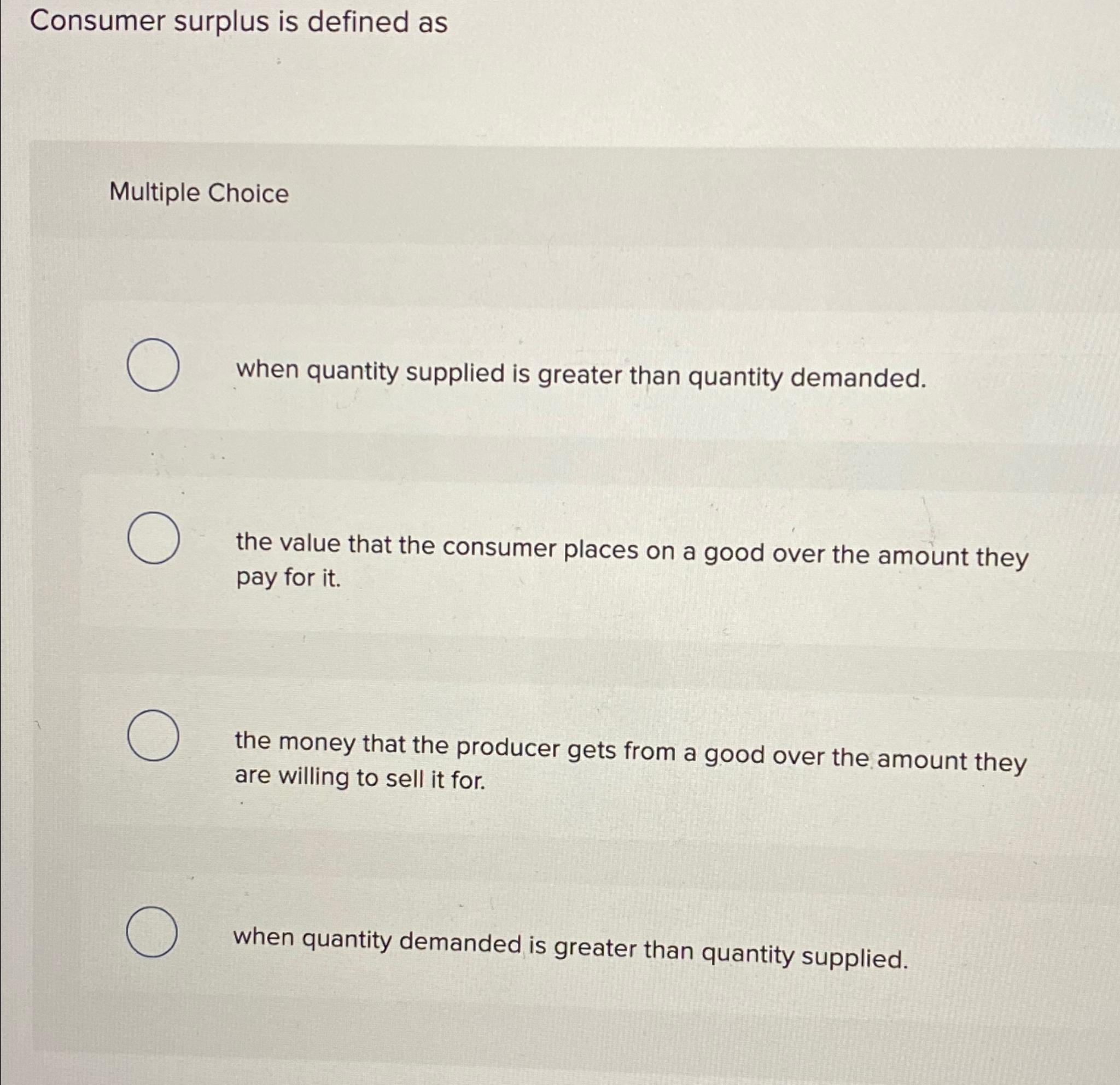 Solved Consumer surplus is defined asMultiple Choicewhen | Chegg.com