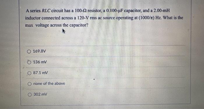 Solved A series RLC circuit has a 100-2 resistor, a 0.100-µF | Chegg.com