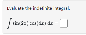 Solved Evaluate the indefinite integral.∫﻿﻿sin(2x)cos(4x)dx= | Chegg.com