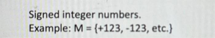 Solved Signed integer numbers. Example: M={+123,−123, etc. } | Chegg.com