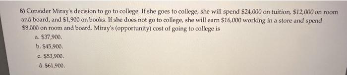 Solved 8) Consider Miray's decision to go to college. If she | Chegg.com