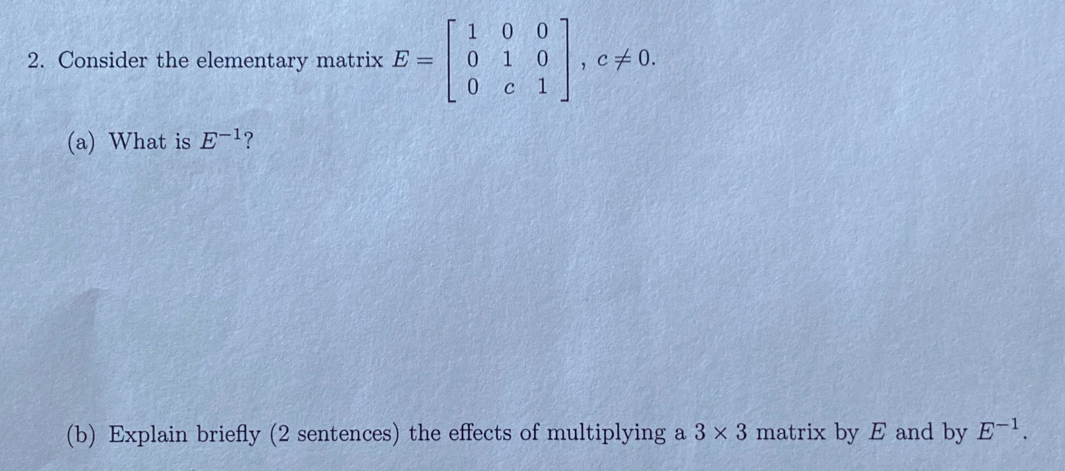 Solved Consider the elementary matrix E=[1000100c1],c≠0.(a) | Chegg.com