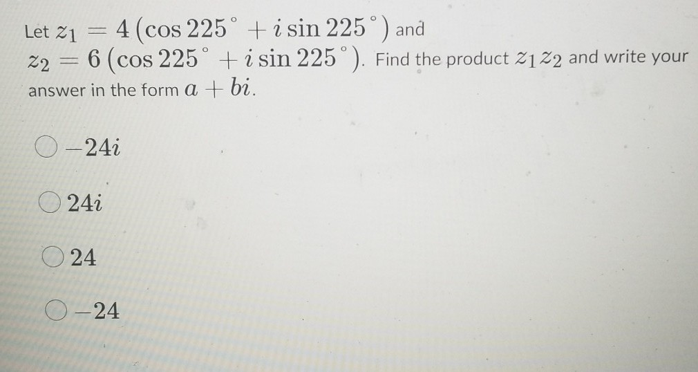 Solved Let 21 = 4 (cos 225° +isin 225°) and z2 = 6 (cos 225° | Chegg.com