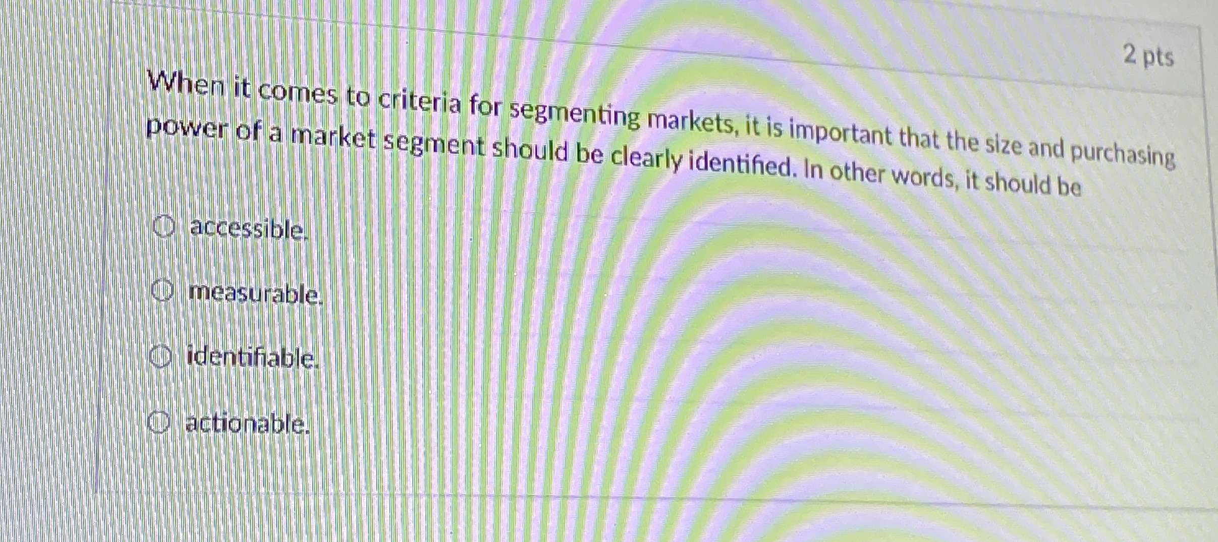 Solved 2 ﻿ptsWhen it comes to criteria for segmenting | Chegg.com