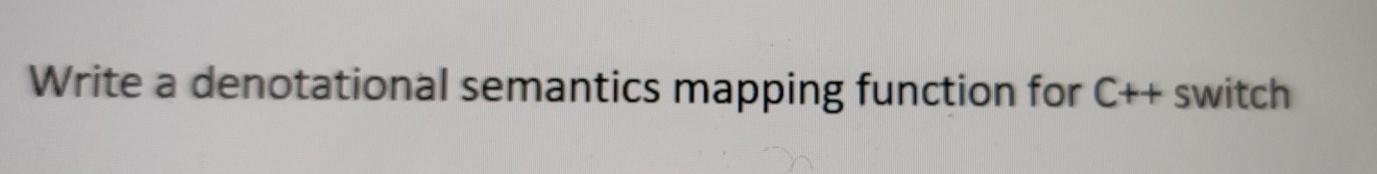 Solved Write a denotational semantics mapping function for | Chegg.com
