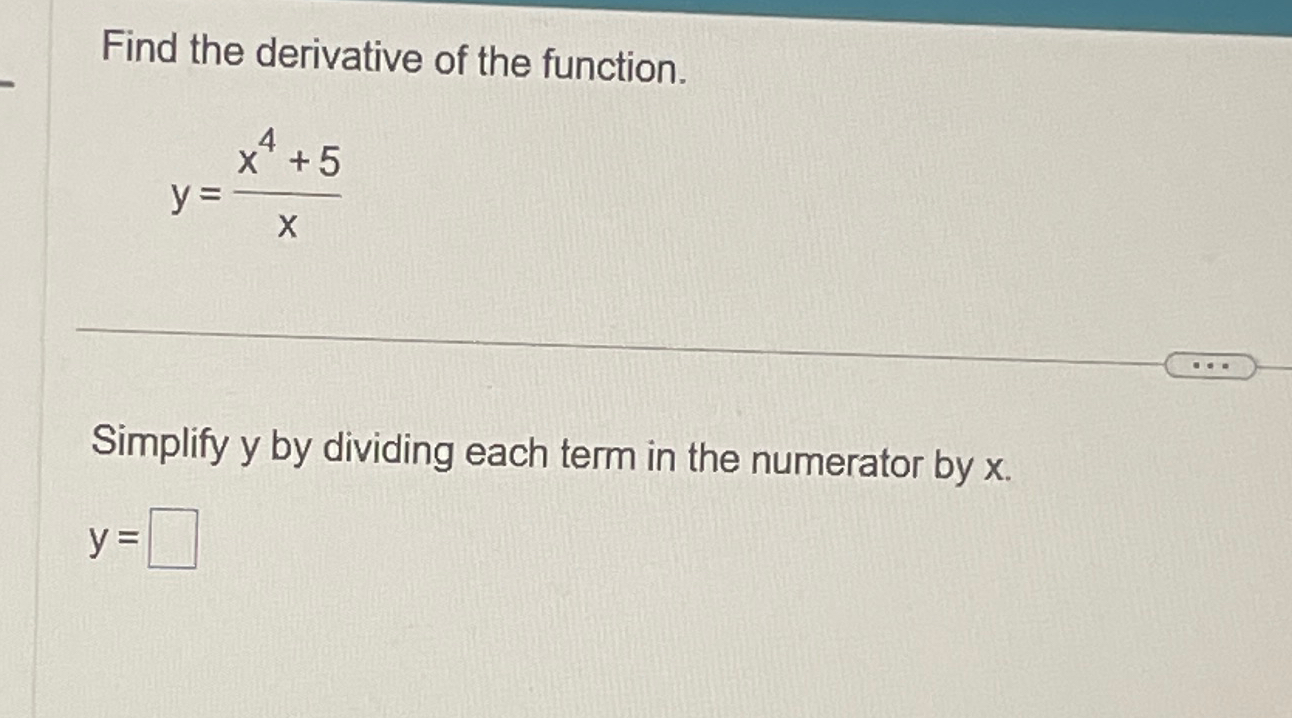 Solved Find the derivative of the function.y=x4+5xSimplify y | Chegg.com
