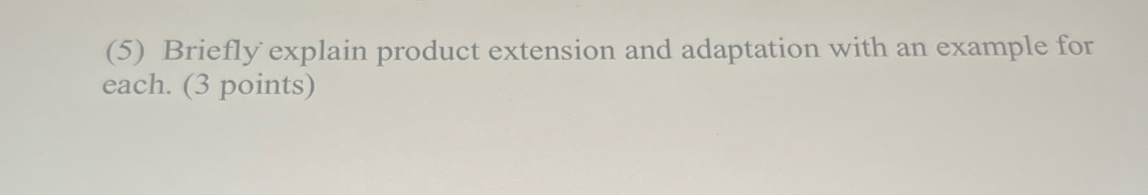 Solved (5) ﻿Briefly explain product extension and adaptation | Chegg.com