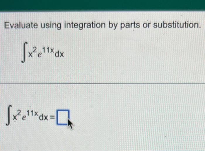 Solved Evaluate using integration by parts or substitution. | Chegg.com