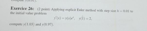 Solved Exercice 26: (2 point) Applying explicit Euler method | Chegg.com