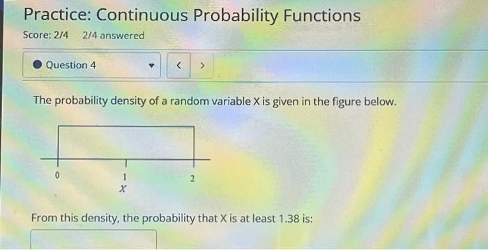 Solved Practice: Continuous Probability Functions Score: 2/4 | Chegg.com
