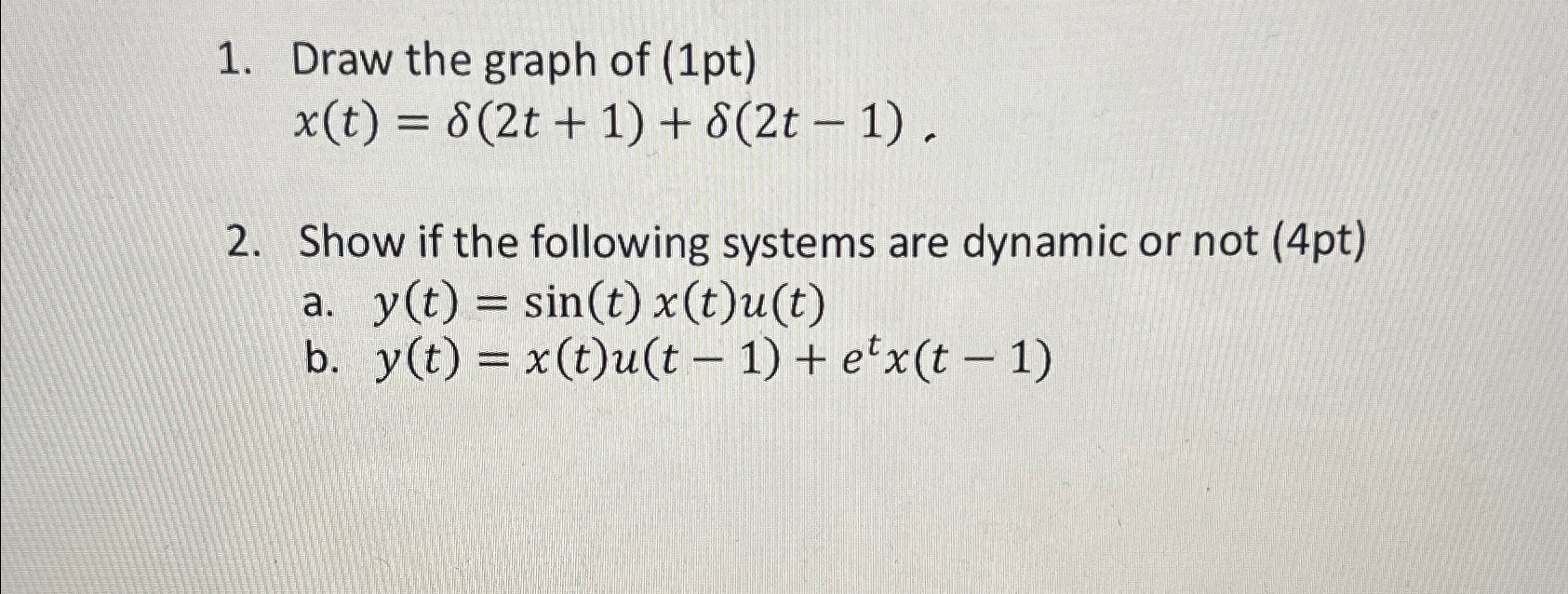 Solved Draw the graph of (1pt)x(t)=δ(2t+1)+δ(2t-1). ﻿Show if | Chegg.com