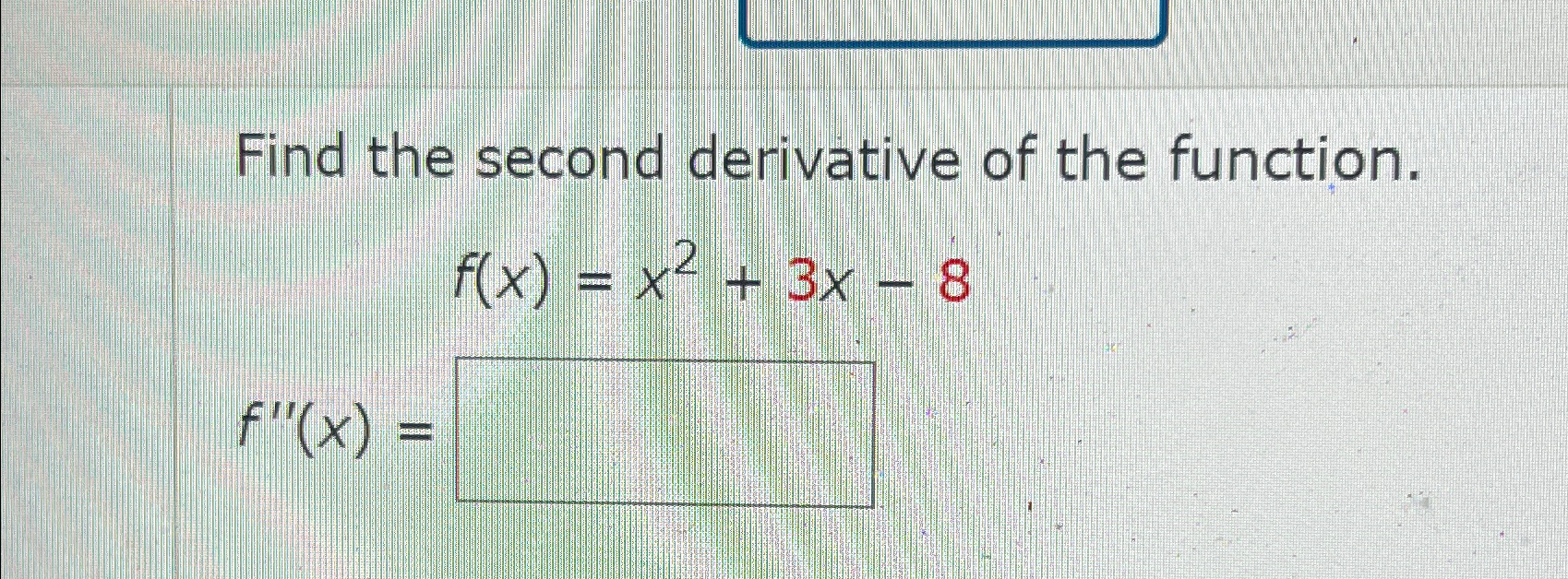 Solved Find the second derivative of the | Chegg.com