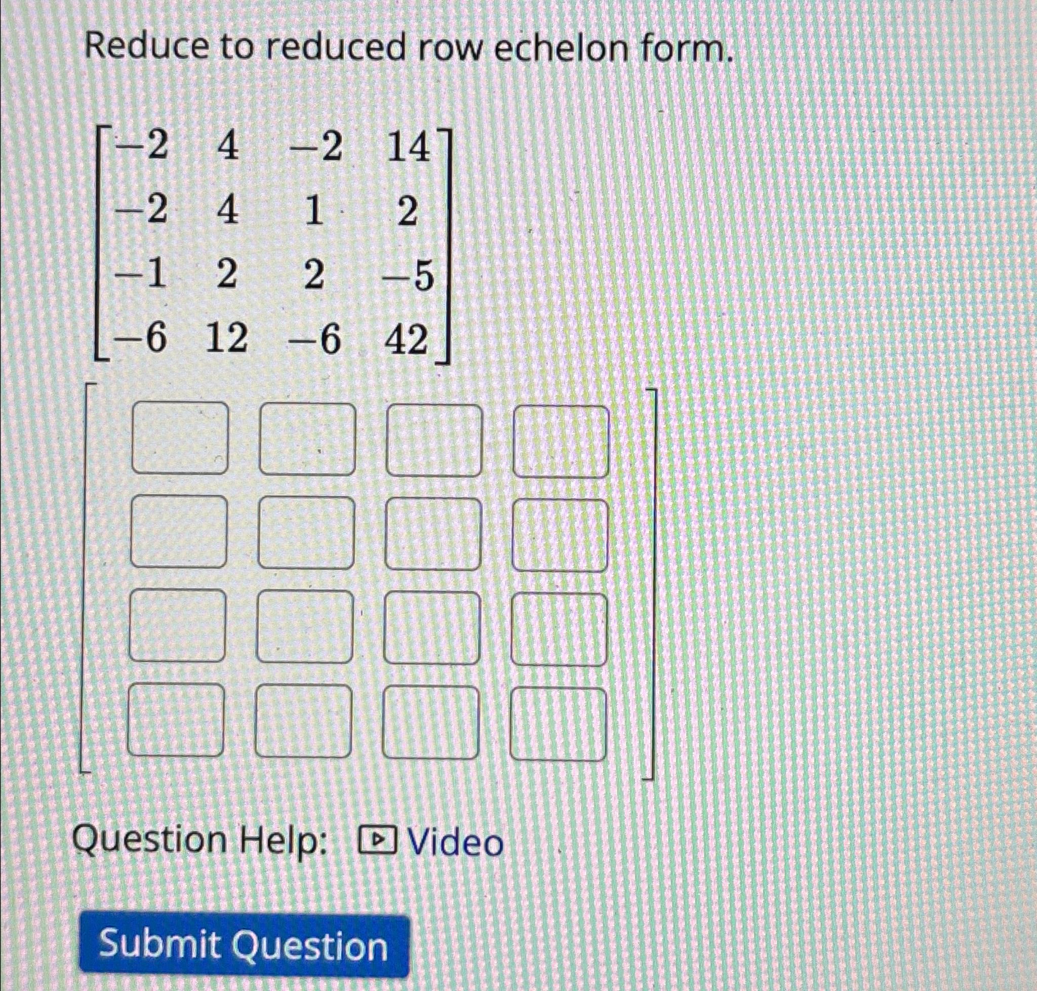Solved Reduce to reduced row echelon | Chegg.com