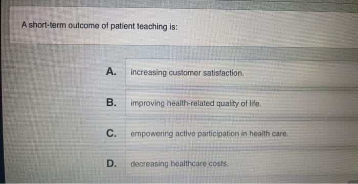 Solved A short-term outcome of patient teaching is: A. B. C. | Chegg.com