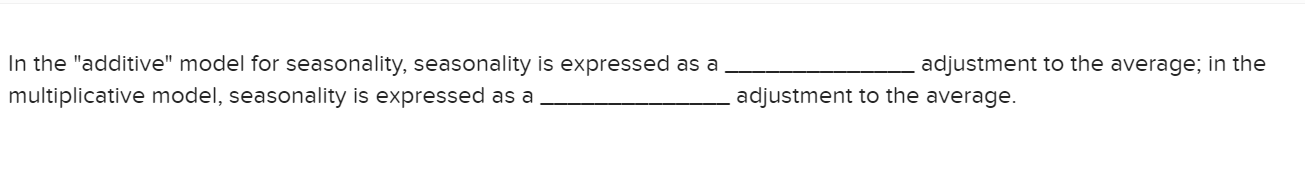 Solved In the "additive" model for seasonality, seasonality | Chegg.com