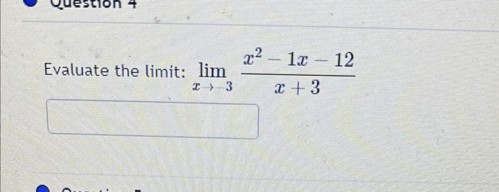 Solved Evaluate the limit: limx→-3x2-1x-12x+3 | Chegg.com