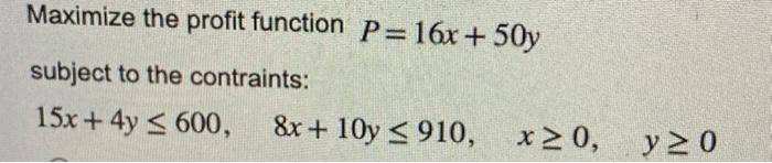 Solved Maximize the profit function P=16x+ 50y subject to | Chegg.com