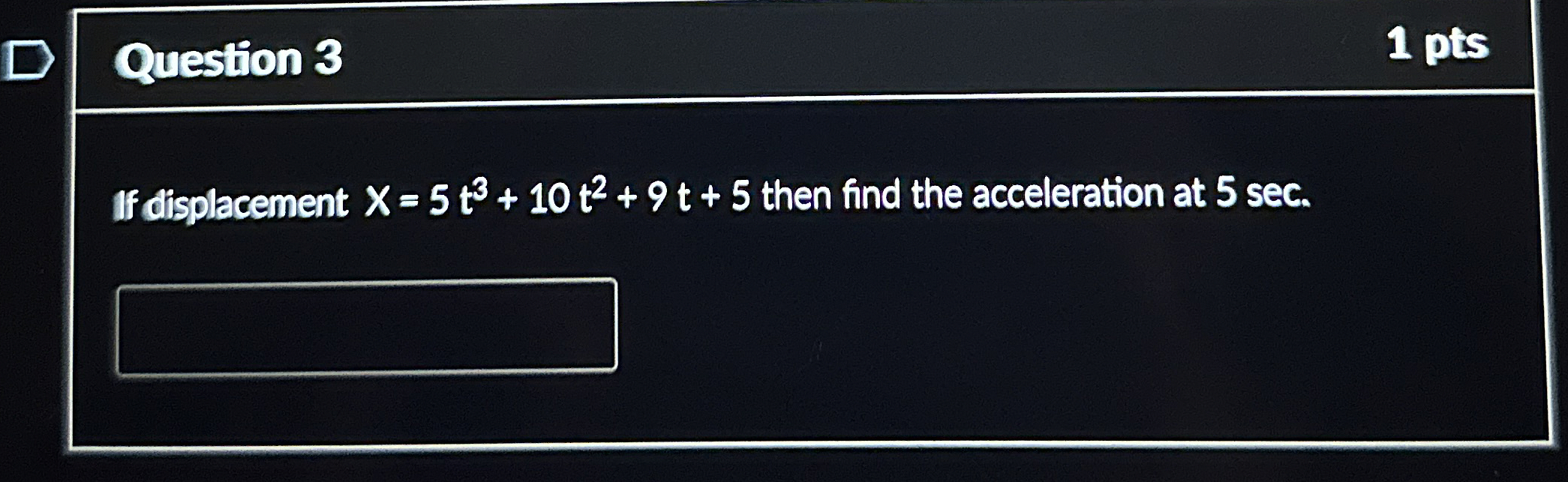 Solved Question 3If displacement x=5t3+10t2+9t+5 ﻿then find | Chegg.com