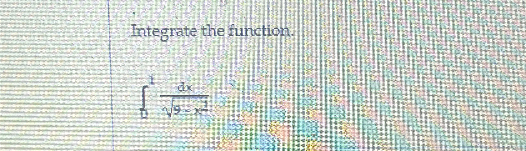 Solved Integrate the function.∫01dx9-x22 | Chegg.com