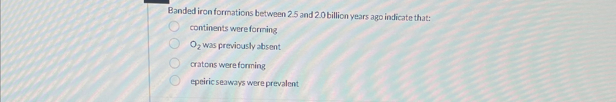 Solved Banded iron formations between 2.5 ﻿and 2.0 ﻿billion | Chegg.com