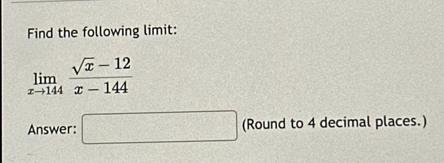 Solved Find the following limit:limx→144x2-12x-144Answer: | Chegg.com