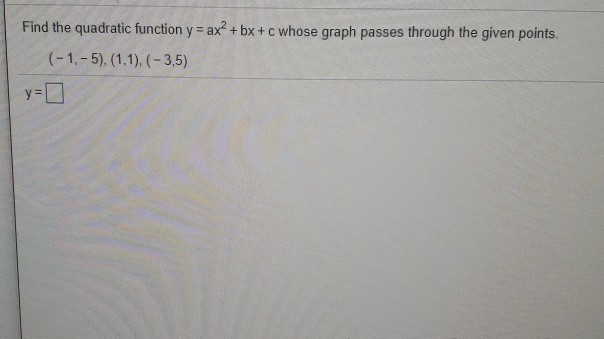 Solved Find the quadratic function y = ax + bx+c whose graph | Chegg.com