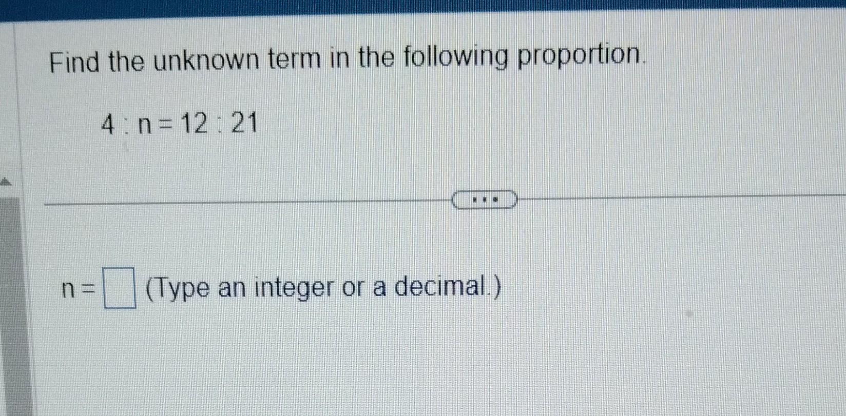 Solved Find the unknown term in the following proportion. | Chegg.com