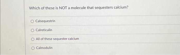 Solved Which of these is NOT a molecule that sequesters | Chegg.com