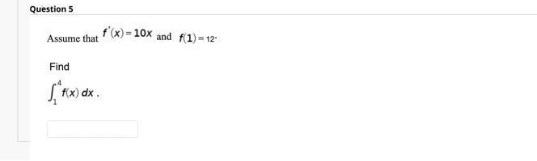 Solved Assume that f′(x)=10x and f(1)=12∗ Find ∫14f(x)dx | Chegg.com