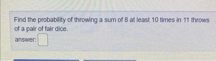 Solved Find the probability of throwing a sum of 8 at least | Chegg.com
