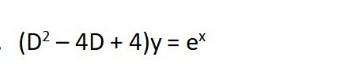 Solved (D2 - 4D + 4)y = ex | Chegg.com